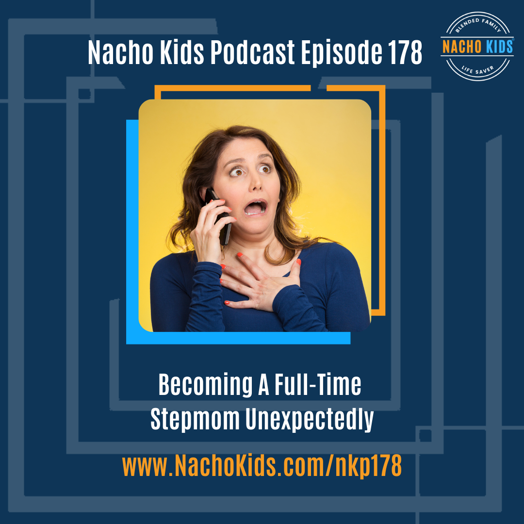 NKP 178: Becoming A Full-time Stepmom Unexpectedly - Nacho Kids